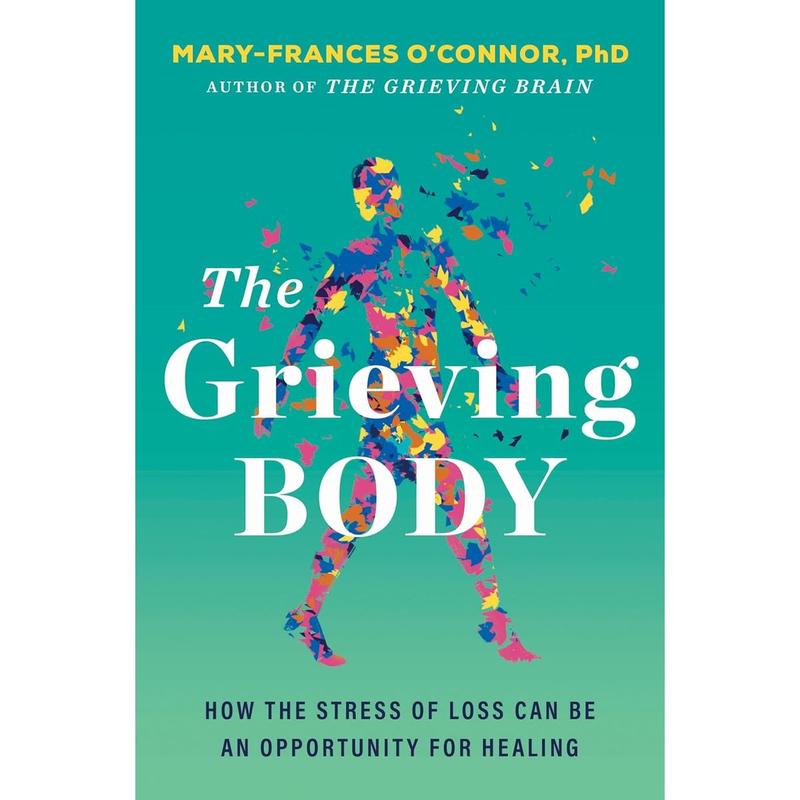 The Grieving Body: How the Stress of Loss Can Be an Opportunity for ...