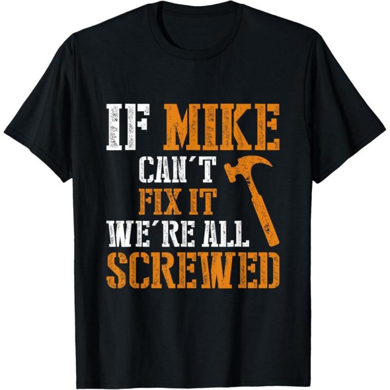 Funny Mike T-Shirt - 'If Mike Can't Fix It' Humor Gift for Handymen ...