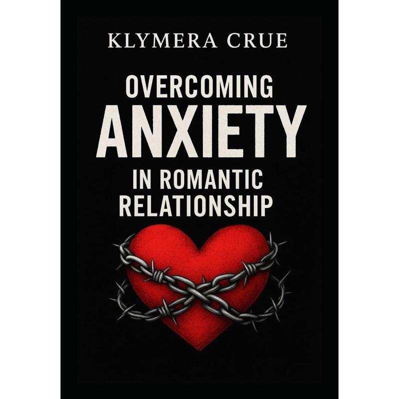 OVERCOMING ANXIETY IN ROMANTIC RELATIONSHIP: A Pratical Guide to ...