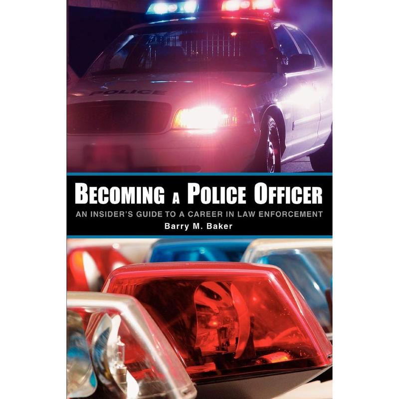Becoming a Police Officer: An Insider's Guide to a Career in Law ...